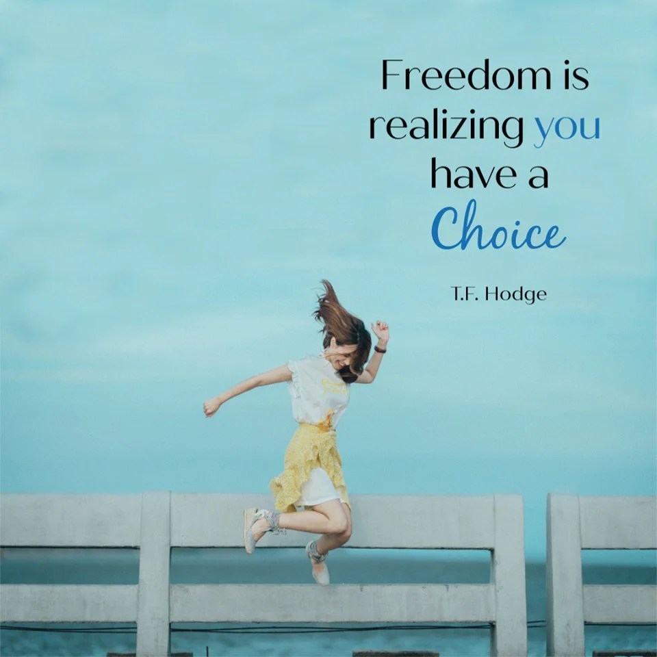Freedom is realizing you have a choice – Thriving Under Pressure