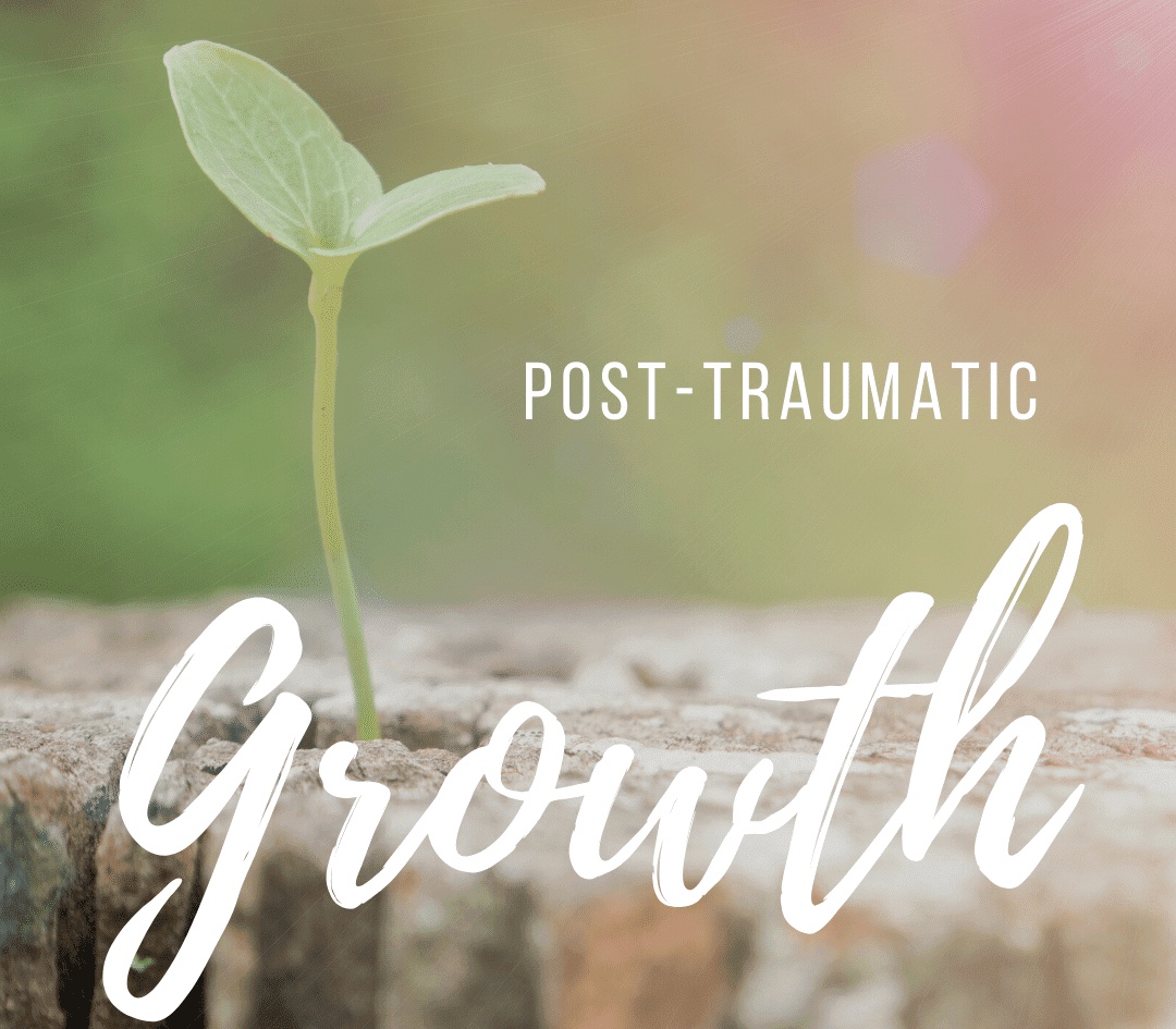 Posttraumatic Growth: Can Adversity Be Good for You? – Thriving Under ...